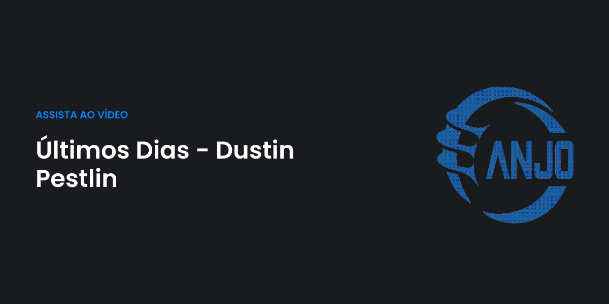 Últimos Dias - Dustin Pestlin | Terceiro Anjo