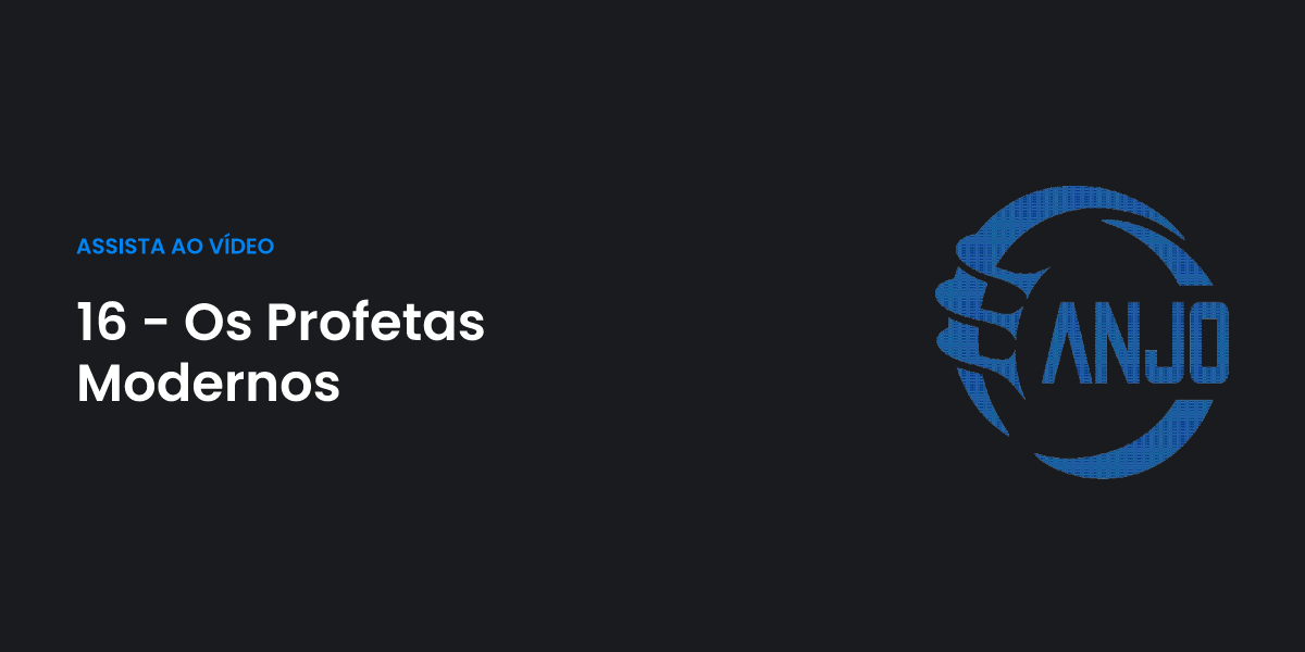 16 - Os Profetas Modernos | Terceiro Anjo