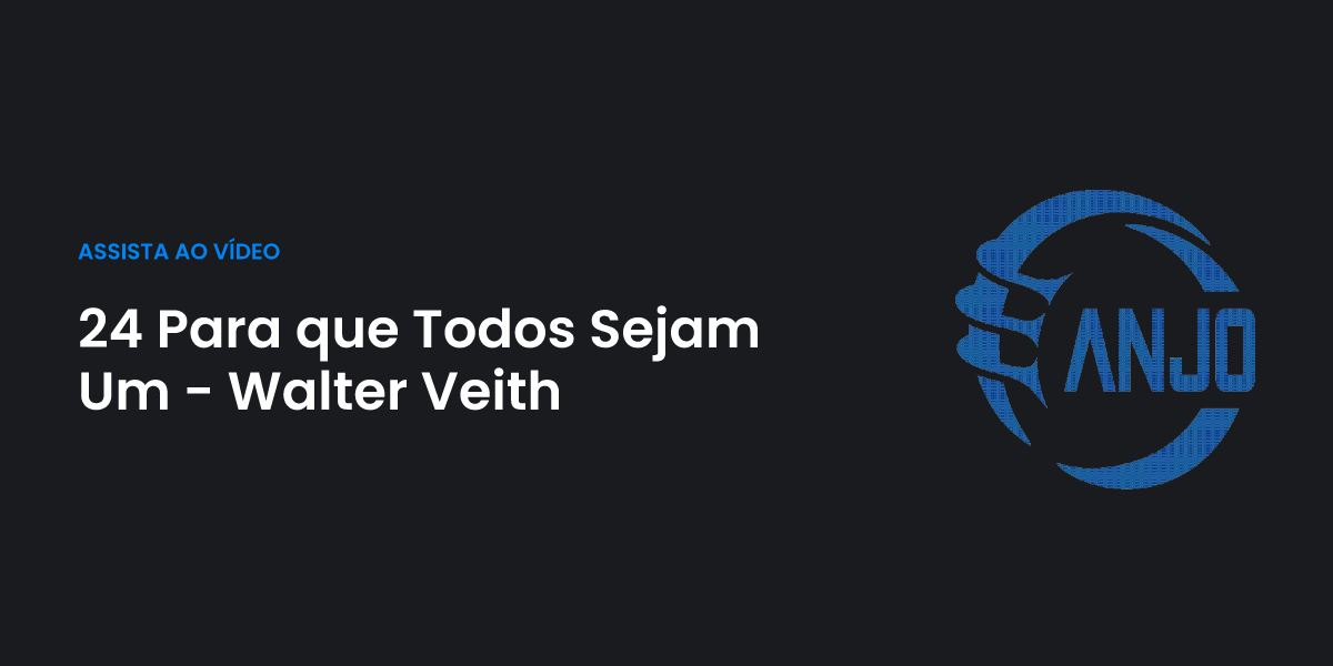 24 Para que Todos Sejam Um - Walter Veith | Terceiro Anjo