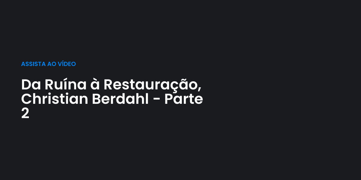 Da Ruína à Restauração, Christian Berdahl - Parte 2 | Terceiro Anjo
