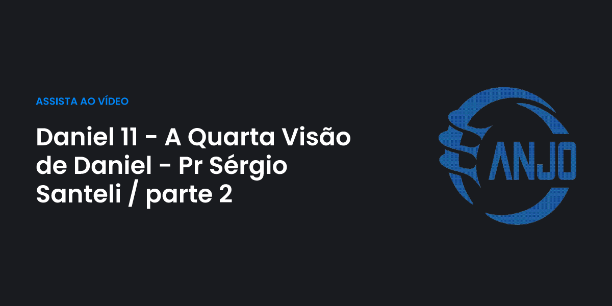 Daniel 11 - A Quarta Visão de Daniel - Pr Sérgio Santeli / parte 2 ...