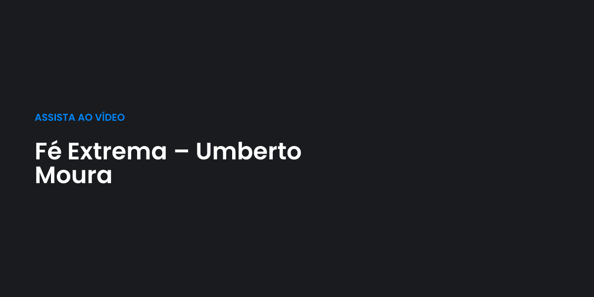 Fé Extrema – Umberto Moura | Terceiro Anjo