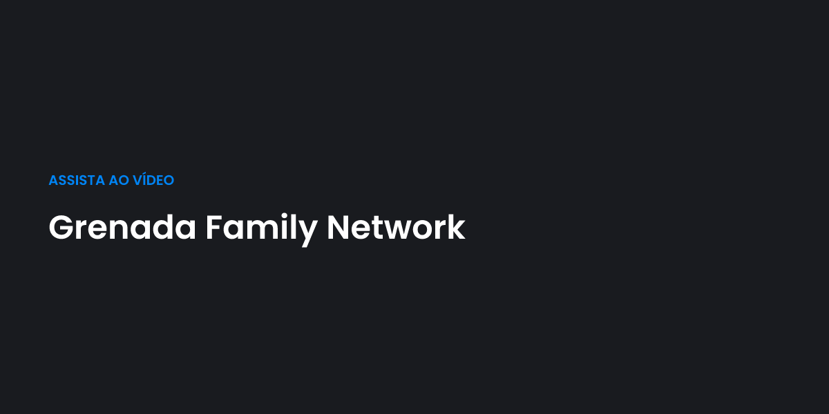 Grenada Family Network | Terceiro Anjo