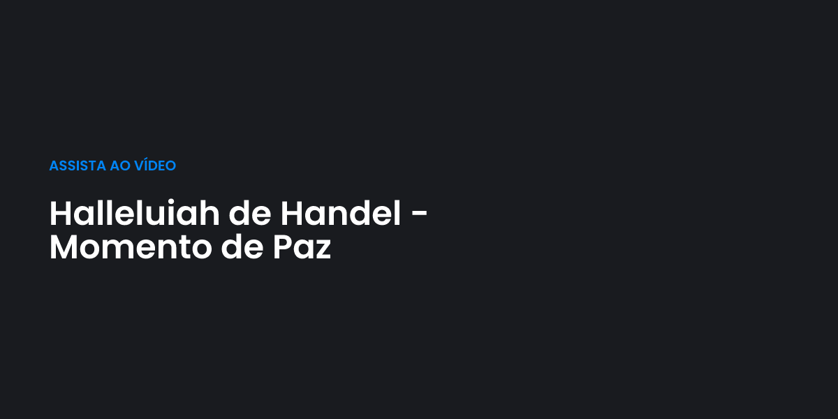 Halleluiah de Handel - Momento de Paz | Terceiro Anjo