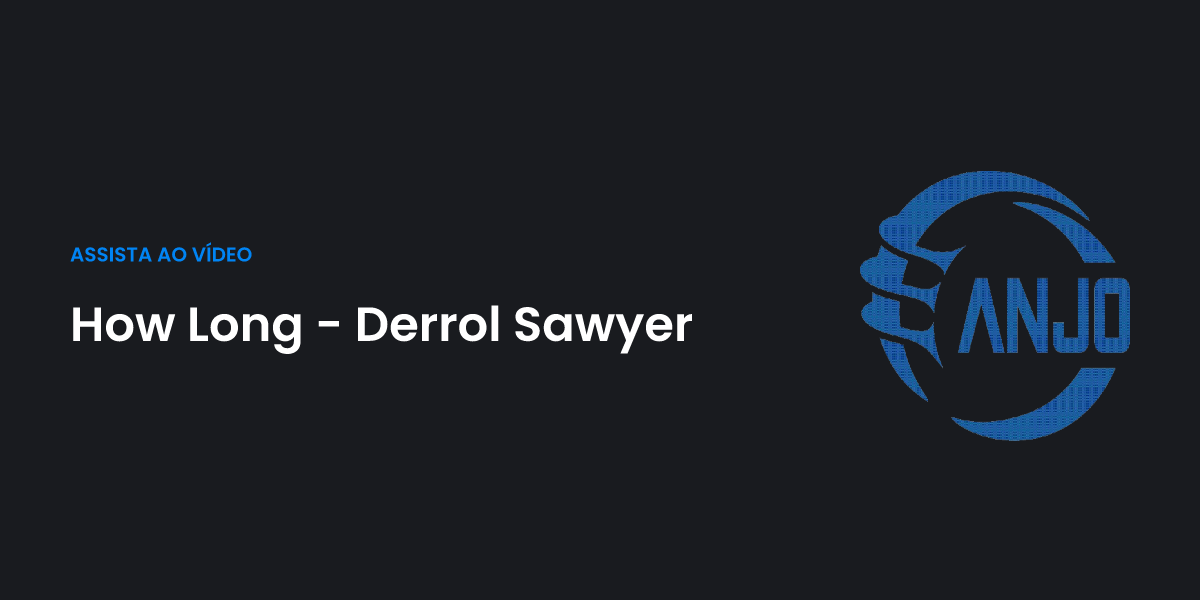 How Long - Derrol Sawyer | Terceiro Anjo