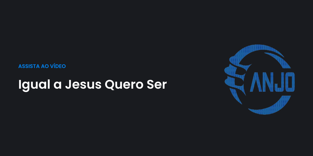 Igual a Jesus Quero Ser | Terceiro Anjo