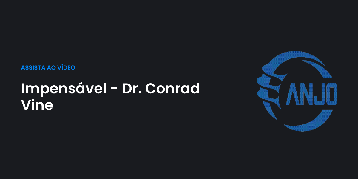 Impensável - Dr. Conrad Vine | Terceiro Anjo