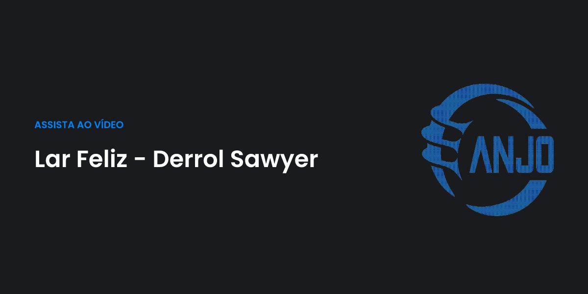 Lar Feliz - Derrol Sawyer | Terceiro Anjo