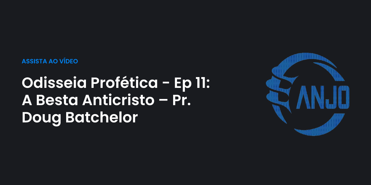 Odisseia Profética - Ep 11: A Besta Anticristo – Pr. Doug Batchelor | Terceiro Anjo