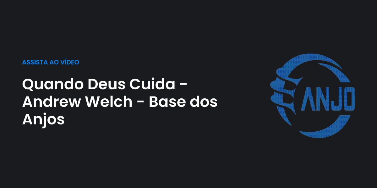 Quando Deus Cuida - Andrew Welch - Base dos Anjos | Terceiro Anjo